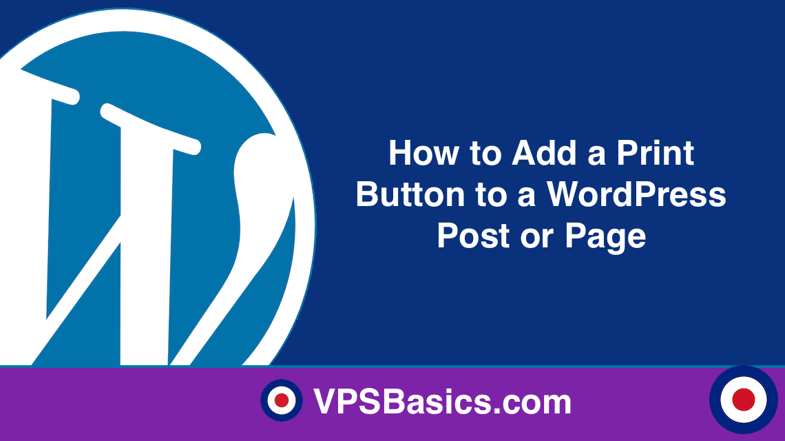 How to Add a Print Button to a WordPress Post or Page Without a Plugin | VPSBasics