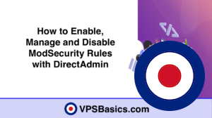 How to Enable and Disable ModSecurity Rules with DirectAdmin | VPSBasics