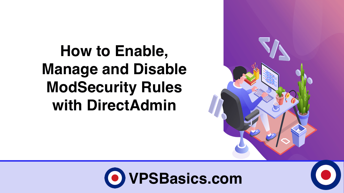 How to Block Bad Bots using ModSecurity with DirectAdmin | VPSBasics